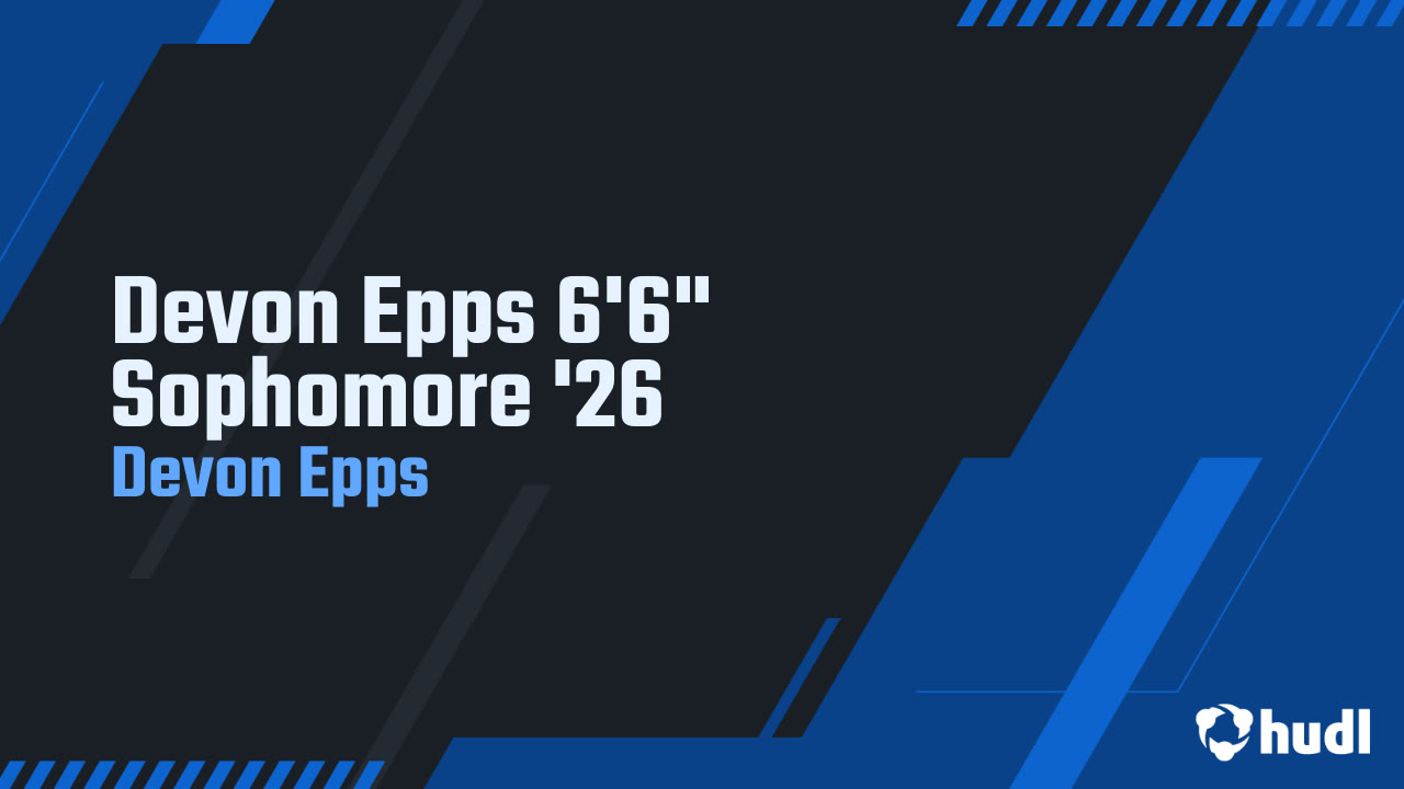 Devon Epps 6'6" Sophomore '26 - Devon Epps highlights - Hudl