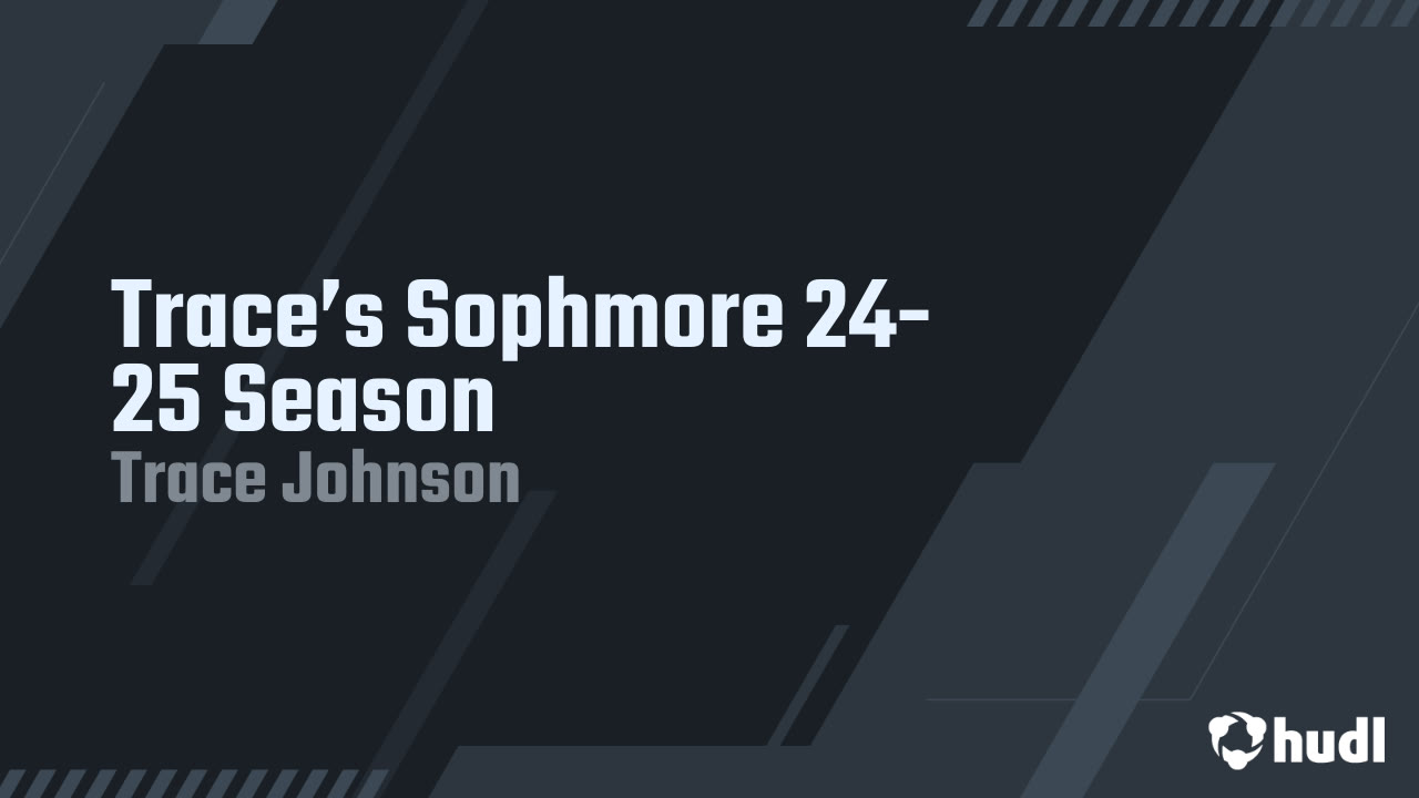 Trace’s Sophmore 24-25 Season - Trace Johnson highlights - Hudl
