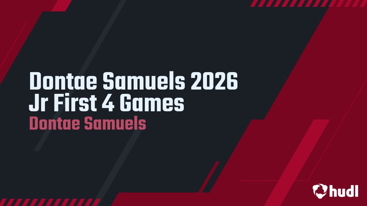 Dontae Samuels 2026 Jr First 4 Games - Dontae Samuels highlights - Hudl