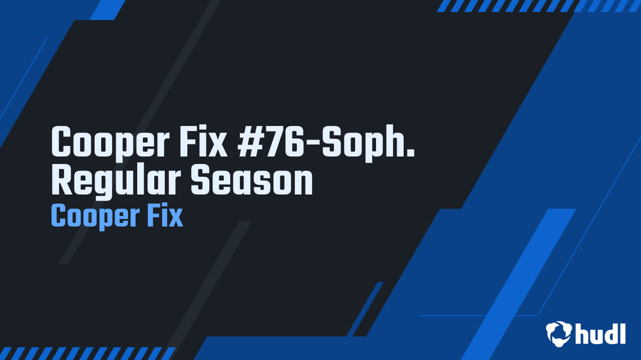 Cooper Fix #76-Soph. Regular Season - Cooper Fix highlights - Hudl