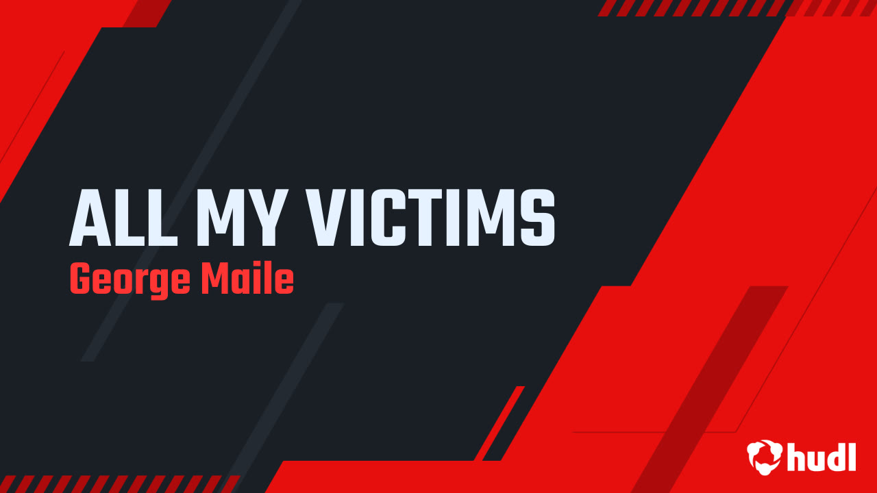 ALL MY VICTIMS - George Maile highlights - Hudl