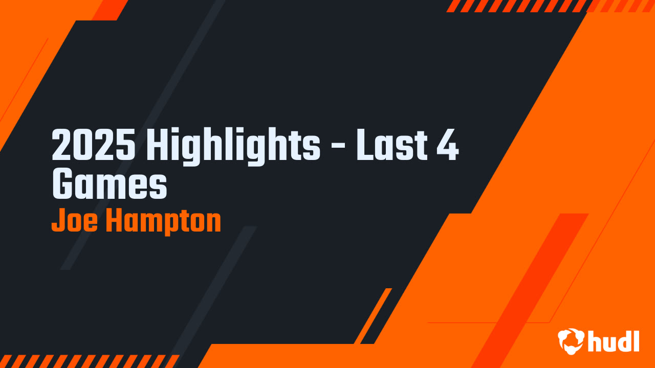 2025 Highlights - Last 4 Games - Joe Hampton highlights - Hudl